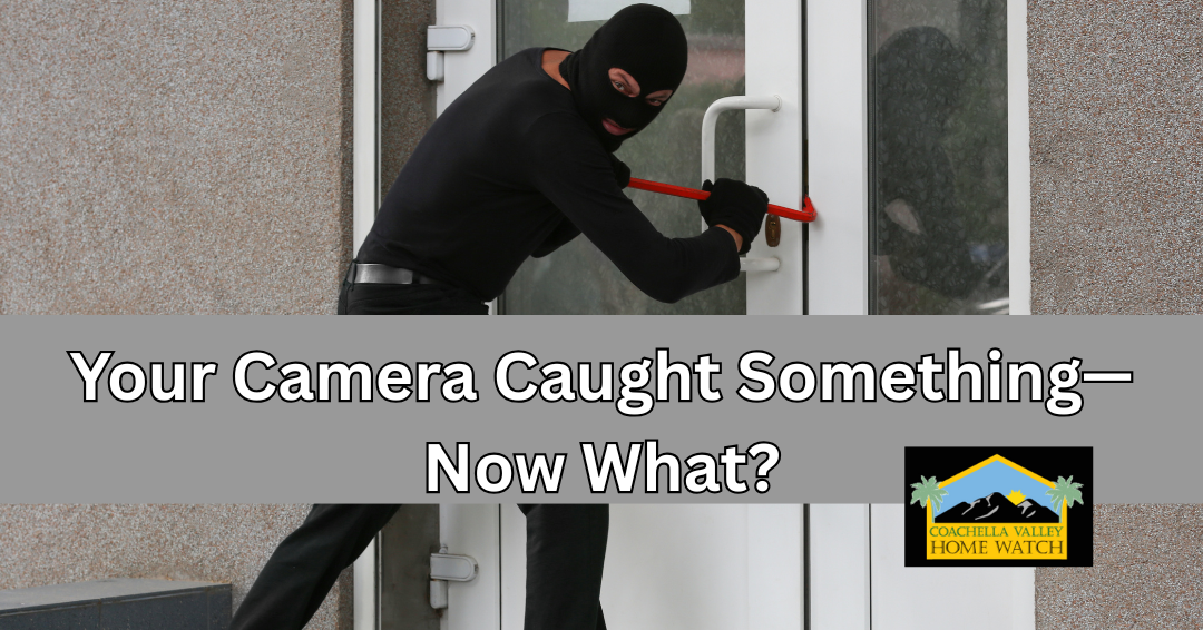 Your Camera Caught Something—Now What? Coachella Valley